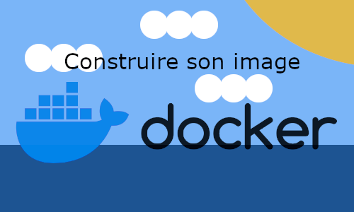 Construire une image Docker avec un Dockerfile | Valentin LORTET
